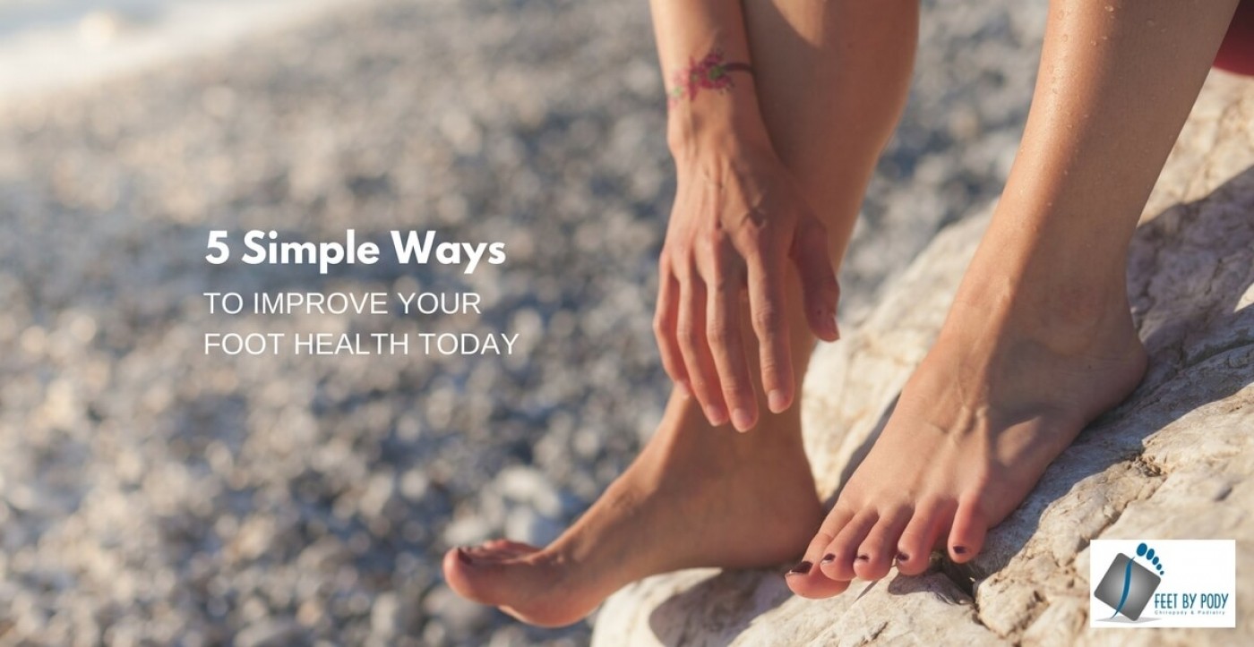 Foot Health - 5 Simple Ways to Improve Your Foot Health Today
